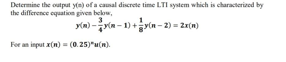 Solved Determine the output y(n) of a causal discrete time | Chegg.com