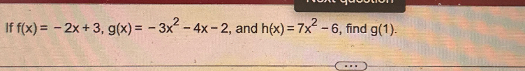 Solved If f(x)=-2x+3,g(x)=-3x2-4x-2, ﻿and h(x)=7x2-6, ﻿find | Chegg.com