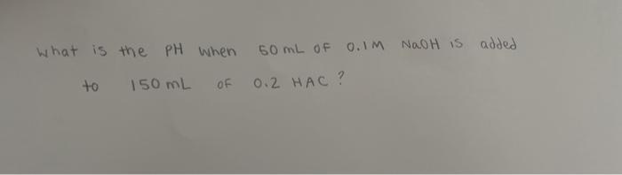 Solved What is the PH when 50 mL of 0.1 mNaOH is added to | Chegg.com