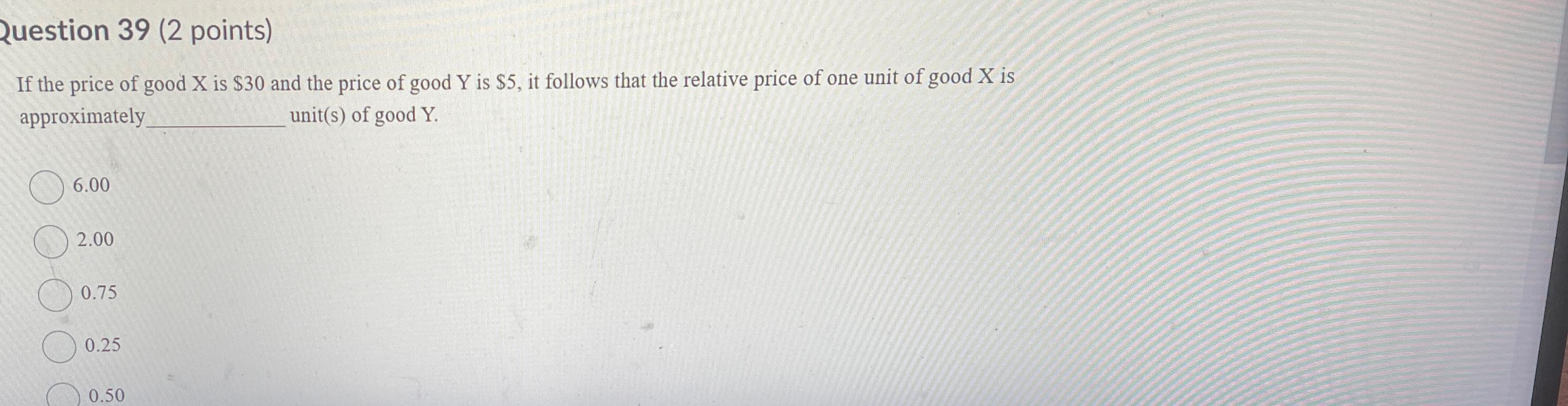 Solved Question 39 (2 ﻿points)If the price of good x ﻿is $30 | Chegg.com