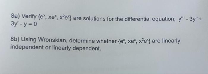 Solved 8a) Verify {ex,xex,x2ex} are solutions for the | Chegg.com