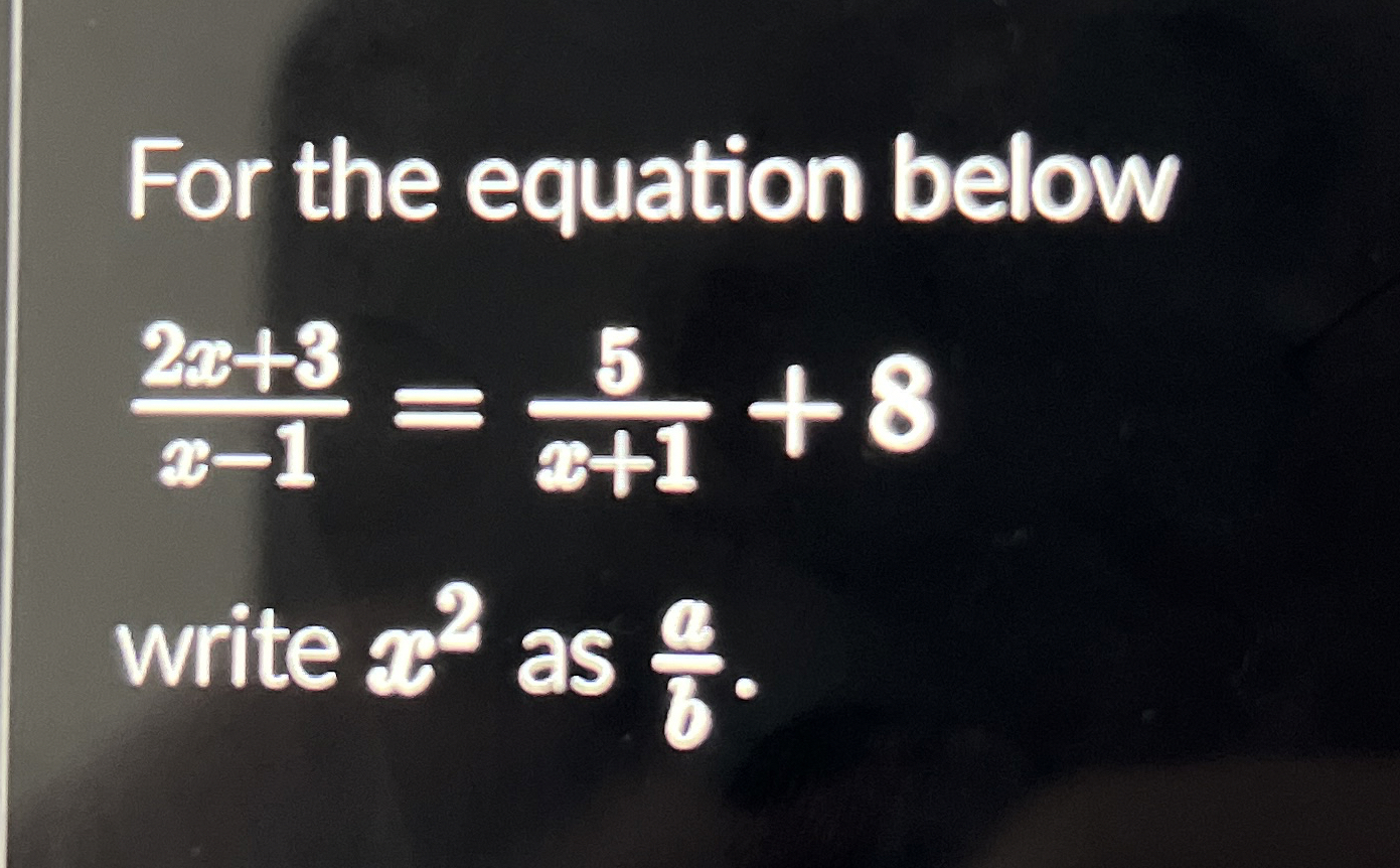 Solved For the equation below2x+3x-1=5x+1+8write x2 ﻿as ab. | Chegg.com