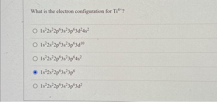 Solved What is the electron configuration for Ti4^+? O | Chegg.com