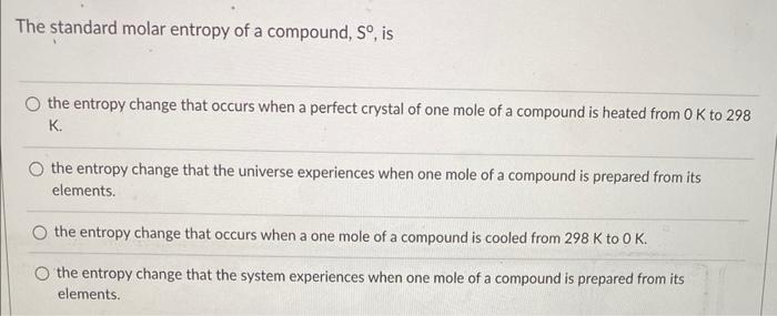 Solved The standard molar entropy of a compound, S∘, is the | Chegg.com