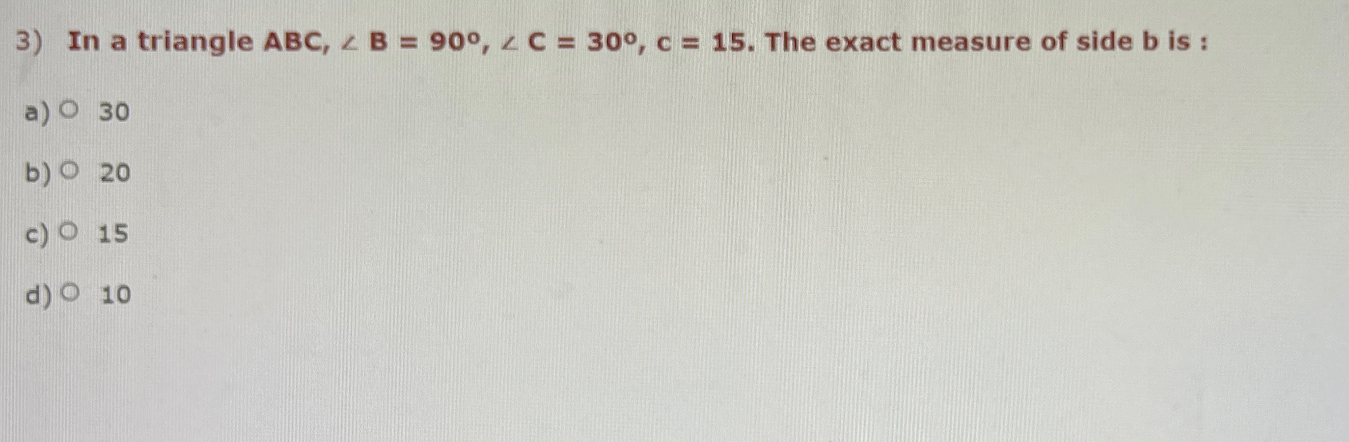 Solved In a triangle ABC,?B=90°,?C=30°,c=15. ﻿The exact | Chegg.com