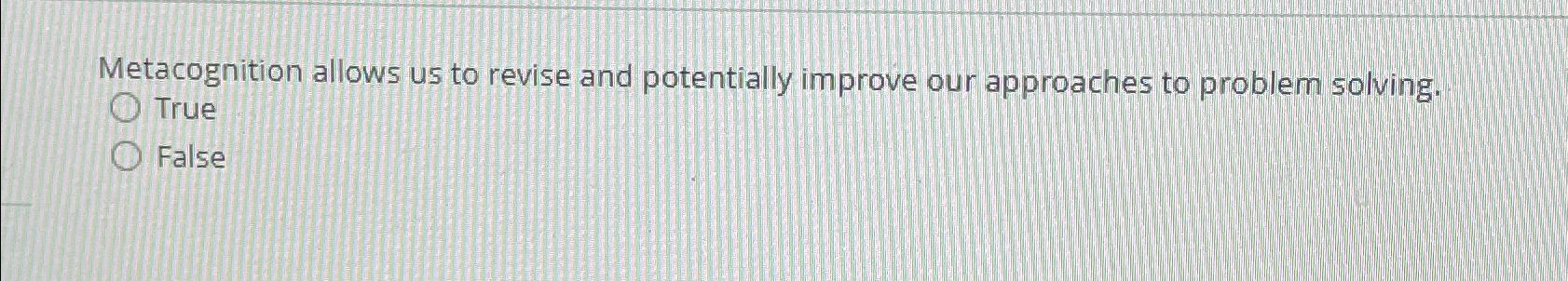 Solved Metacognition allows us to revise and potentially | Chegg.com