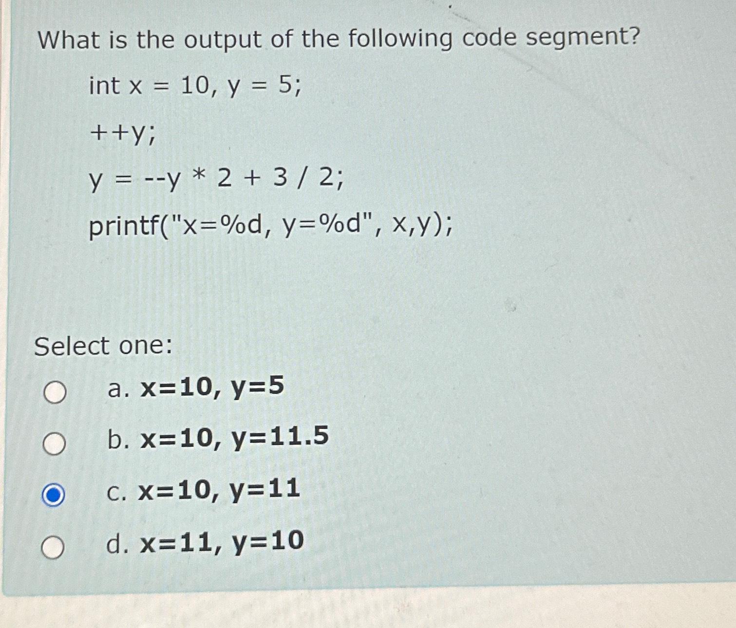 Solved What is the output of the following code segment?int | Chegg.com