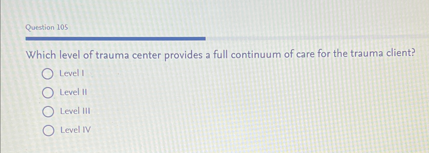 Solved Question 105Which level of trauma center provides a | Chegg.com