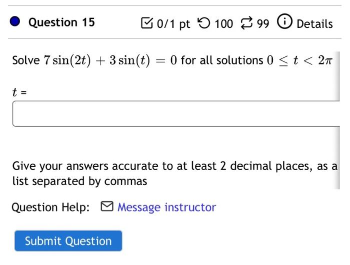 Solved Question 15 B0/1 pt 100 99 0 Details Solve 7 sin(2t) | Chegg.com Solved Question 15 B0/1 pt 100 99 0 Details Solve 7 sin(2t) | Chegg.com
