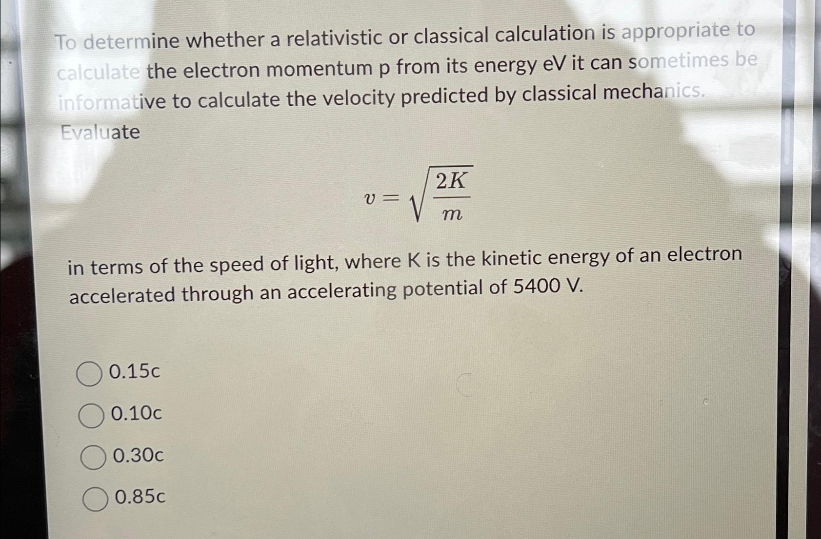 Solved To determine whether a relativistic or classical | Chegg.com