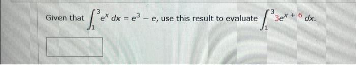 Solved Given that ∫13exdx=e3−e, use this result to evaluate | Chegg.com
