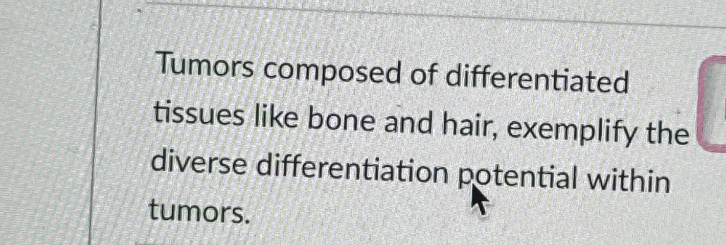 Solved Tumors composed of differentiated tissues like bone | Chegg.com