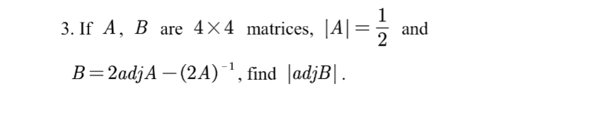 Solved 3. If A,B are 4×4 matrices, ∣A∣=21 and | Chegg.com