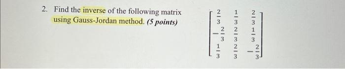 Solved 2. Find the inverse of the following matrix using | Chegg.com