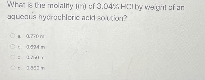 Solved What is the molality (m) of 3.04% HCI by weight of an | Chegg.com