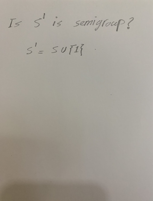 Solved Is sis semigroup? s'= su{1} If a is an element of a | Chegg.com