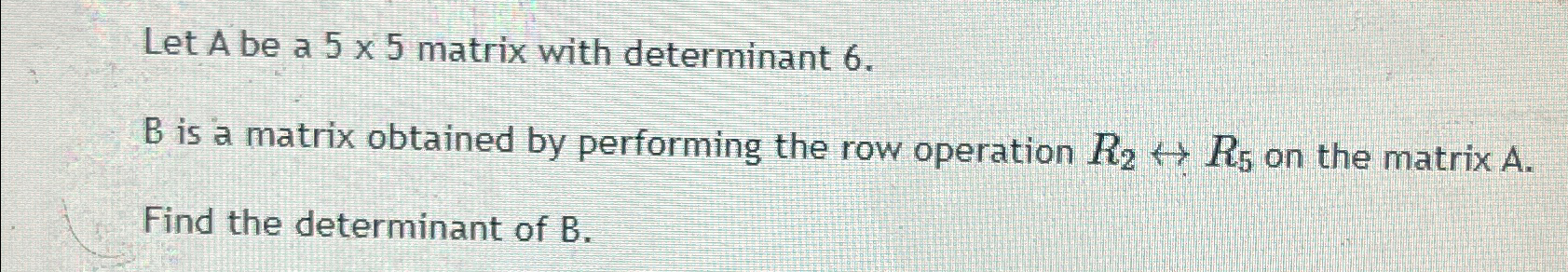 Solved Let A ﻿be a 5×5 ﻿matrix with determinant 6 .B is a | Chegg.com