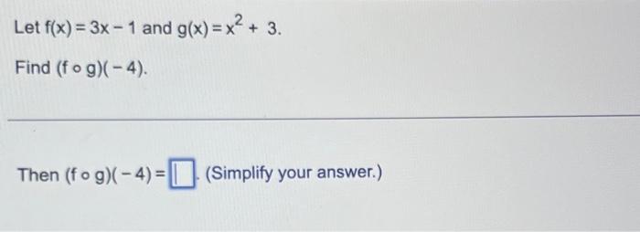 Solved Let f(x) = 3x - 1 and g(x)=x² + 3. Find (fog)(-4). | Chegg.com