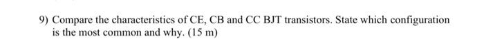 Solved 9) Compare the characteristics of CE, CB and CC BJT | Chegg.com