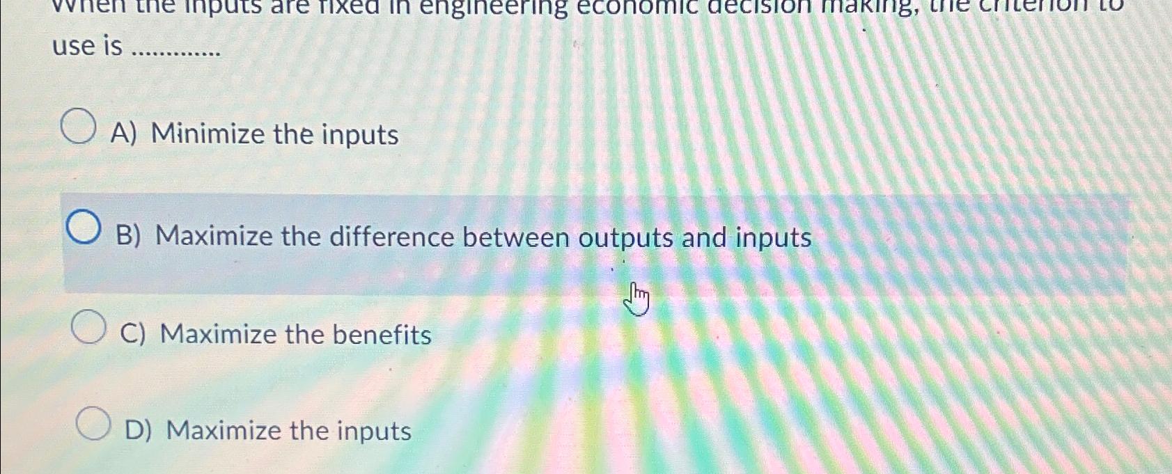 Solved use isA) ﻿Minimize the inputsB) ﻿Maximize the | Chegg.com