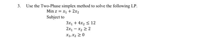 Solved 3. Use the Two-Phase simplex method to solve the | Chegg.com