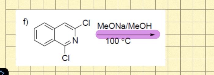 Solved f) CI MeONa/MeOH 100 °C EN CI CI (D NaNz Me SO3H | Chegg.com