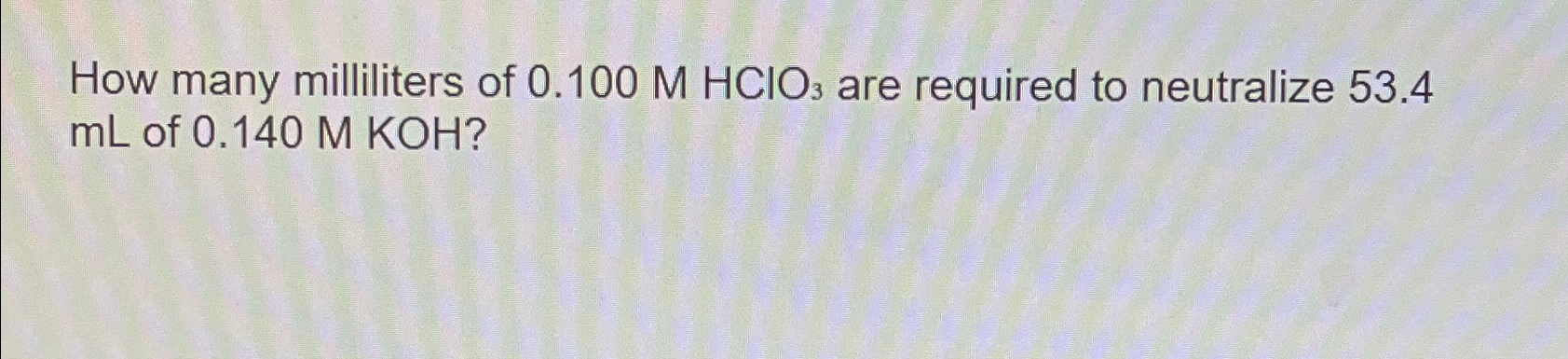 Solved How many milliliters of 0.100MHClO3 ﻿are required to | Chegg.com