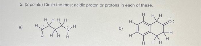 2. (2 points) Circle the most acidic proton or | Chegg.com