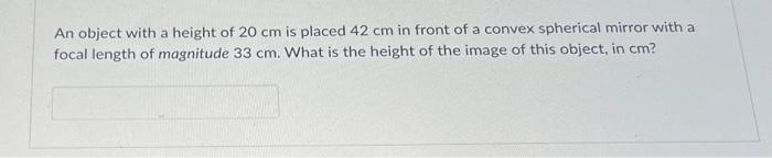 Solved An object with a height of 20 cm is placed 42 cm in | Chegg.com