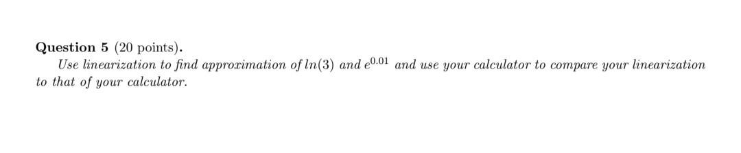 Solved Question 5 (20 points). Use linearization to find | Chegg.com