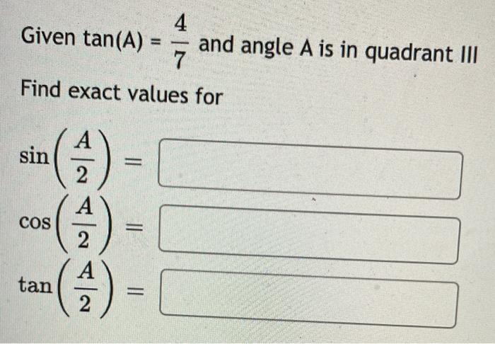 Solved Given tan(A)=74 and angle A is in quadrant III Find | Chegg.com