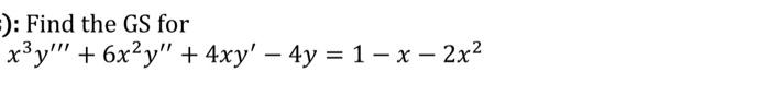 Solved Find The Gs For X3y′′′ 6x2y′′ 4xy′−4y 1−x−2x2