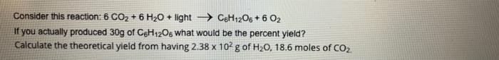 Solved Consider this reaction: 6 CO2 + 6H2O + light → CH12O6 | Chegg.com