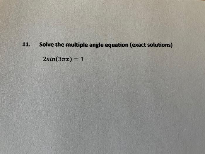 Solved 11. Solve the multiple angle equation (exact | Chegg.com