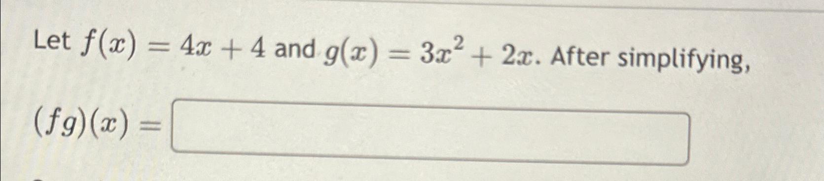 Solved Let f(x)=4x+4 ﻿and g(x)=3x2+2x. ﻿After | Chegg.com