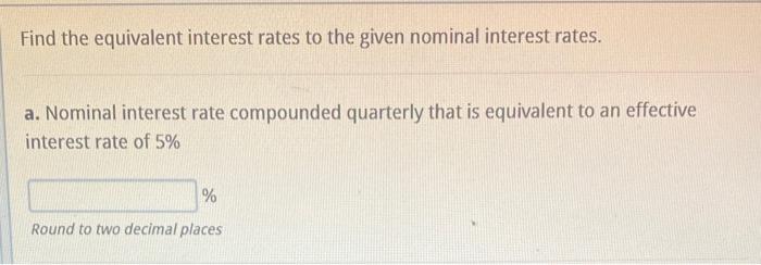 Solved Find the equivalent interest rates to the given | Chegg.com