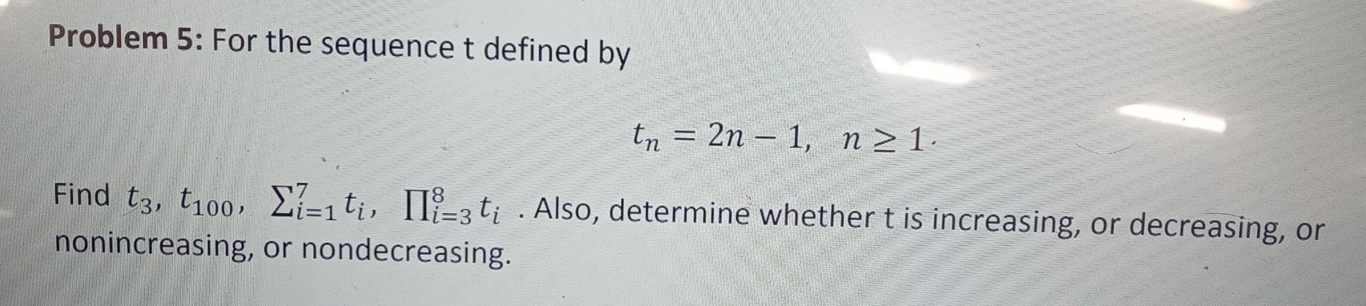 Solved Problem 5: For the sequence t defined by tn=2n−1,n≥1 | Chegg.com