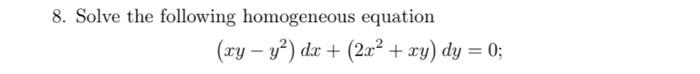 Solved 8. Solve the following homogeneous equation (xy − y²) | Chegg.com