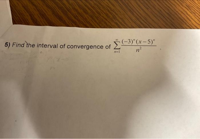Solved 5) Find the interval of convergence of | Chegg.com