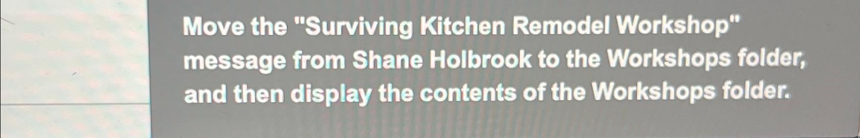 Solved Move the "Surviving Kitchen Remodel Workshop" message | Chegg.com