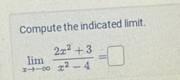 Solved Compute the indicated limit.limx→-∞2x2+3x2-4= | Chegg.com
