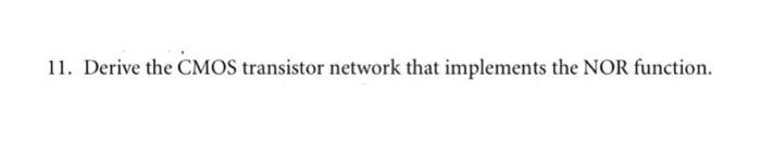 Solved 11. Derive the CMOS transistor network that | Chegg.com