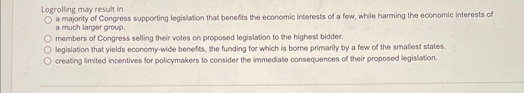 Solved Logrolling may result ina majority of Congress | Chegg.com