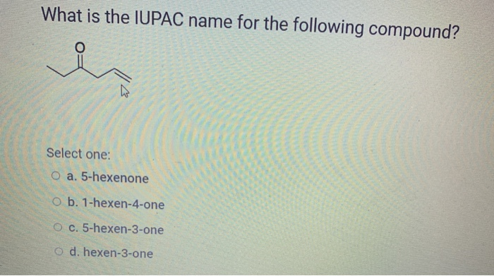 Solved What is the IUPAC name for the following compound? O | Chegg.com