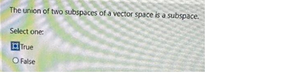 Solved The union of two subspaces of a vector space is a | Chegg.com