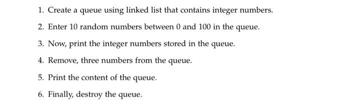 Solved 1. Create a queue using linked list that contains | Chegg.com