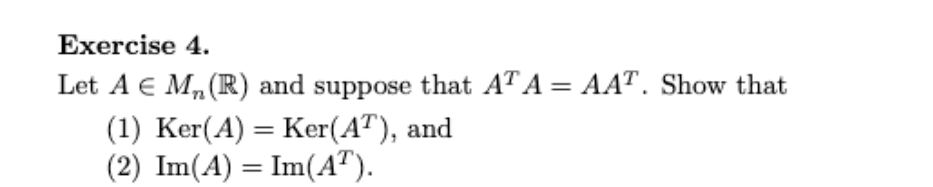 Solved Exercise 4.Let AinMn(R) ﻿and suppose that ATA=AAT. | Chegg.com