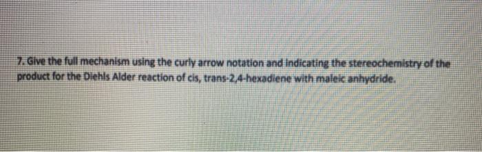 Solved 7. Give the full mechanism using the curly arrow | Chegg.com