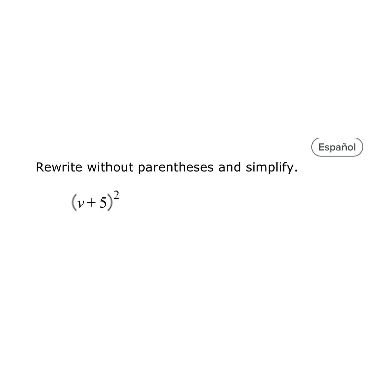 Solved Rewrite without parentheses and simplify.(v+5)2 | Chegg.com