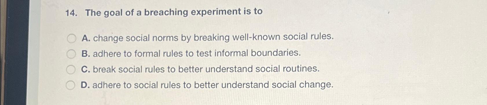 Solved The goal of a breaching experiment is toA. ﻿change | Chegg.com